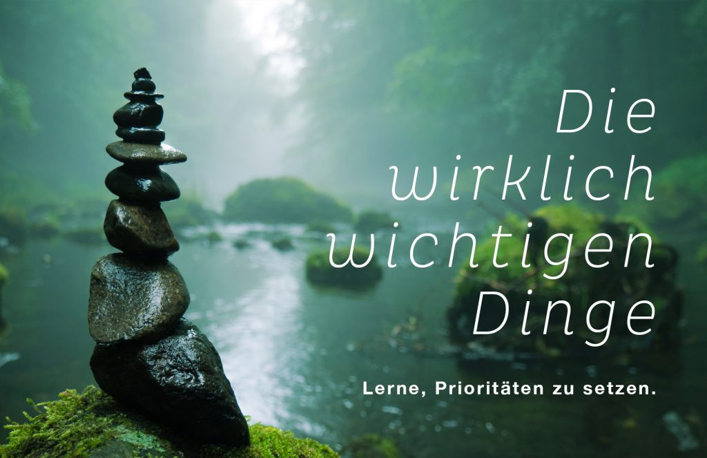 l Prioritäten setzen: Was sind die wirklich wichtigen Dinge?